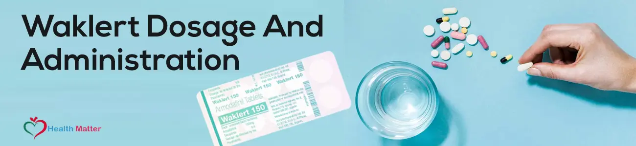 Waklert Dosage and Administration | Health Matter